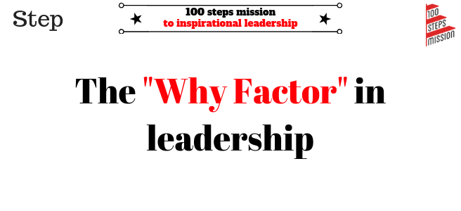 “Why factor” in leadership – 100 Steps Mission
